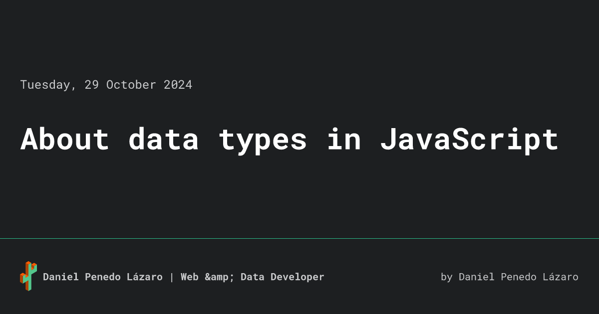 About data types in JavaScript • Daniel Penedo Lázaro | Full-Stack Developer